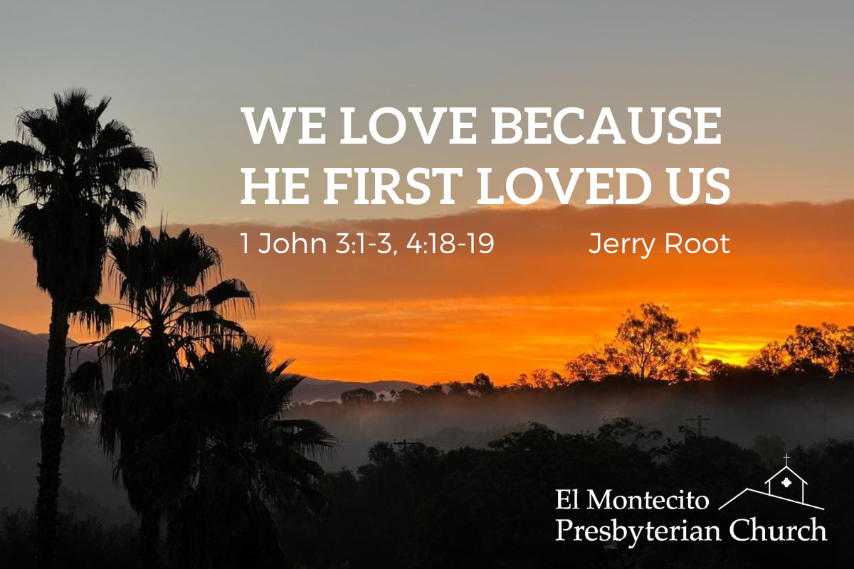 02-13 We Love Because He First Loved Us, Jerry Root – El Montecito ...
